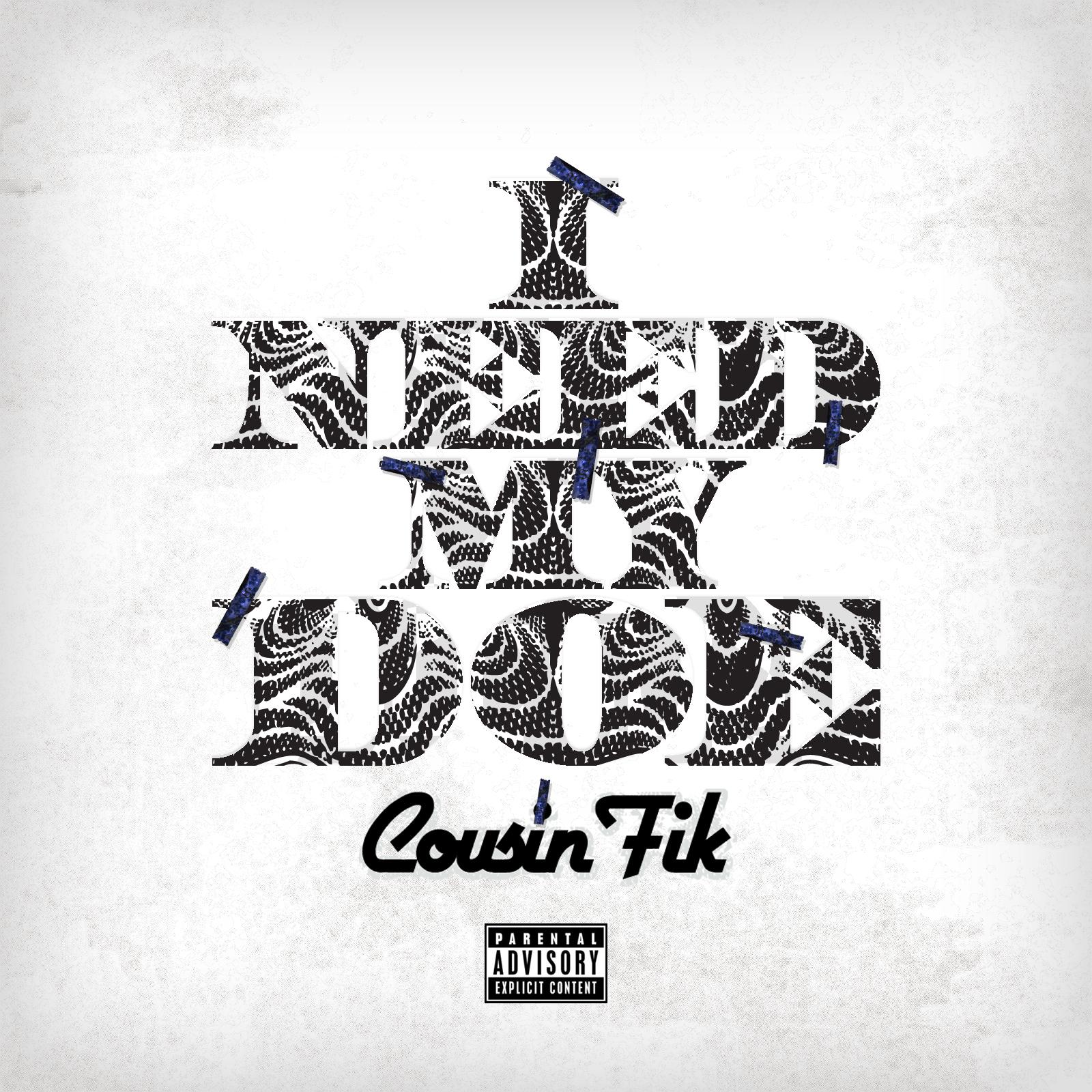 Cousin Fik - I Need My Doe | Thizzler